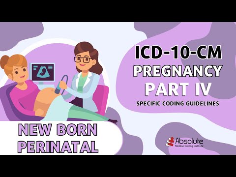ICD-10-CM Specific Coding Guidelines - Newborn Perinatal Pregnancy Part IV
