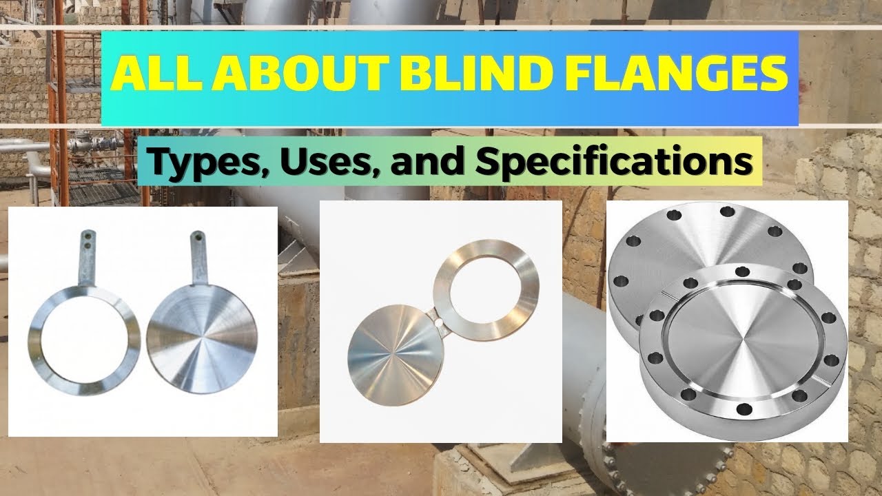 All about Blind Flanges: Type, Uses, and Specifications