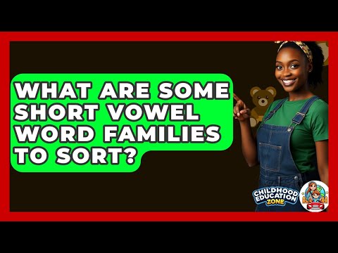What Are Some Short Vowel Word Families To Sort? - Childhood Education Zone