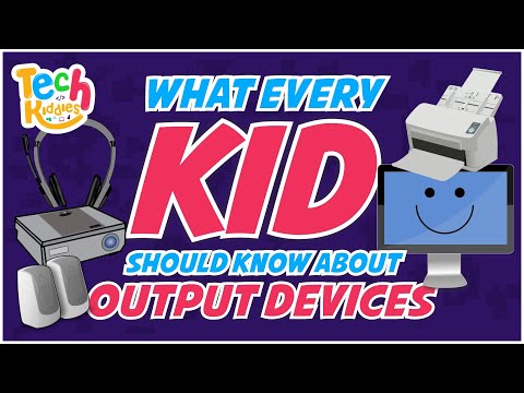 What every kid should know about Output Devices