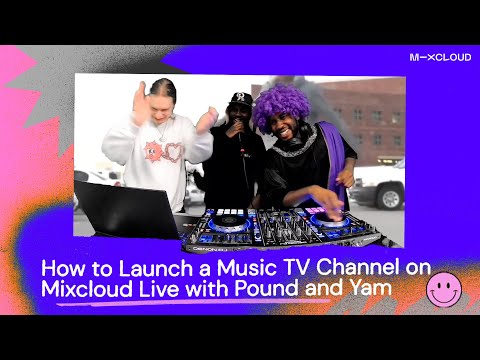 How to Launch a Music TV Channel on Mixcloud Live with Pound and Yam