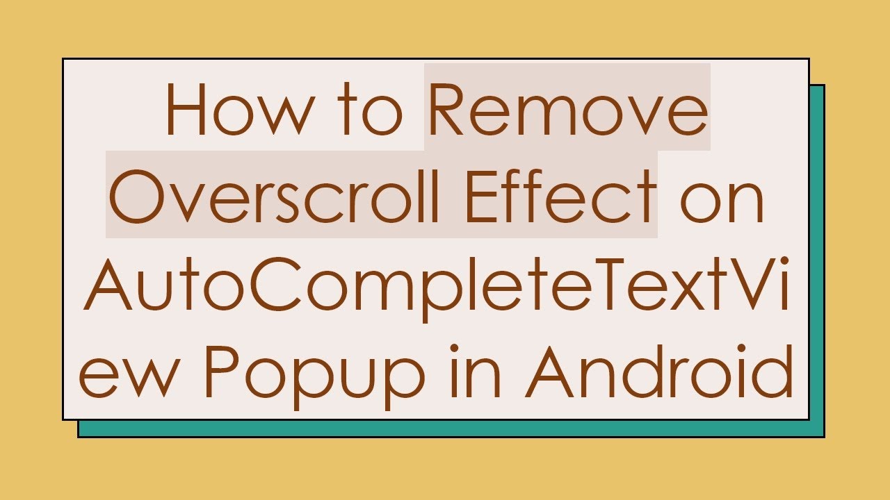 How to Remove Overscroll Effect on AutoCompleteTextView Popup in Android