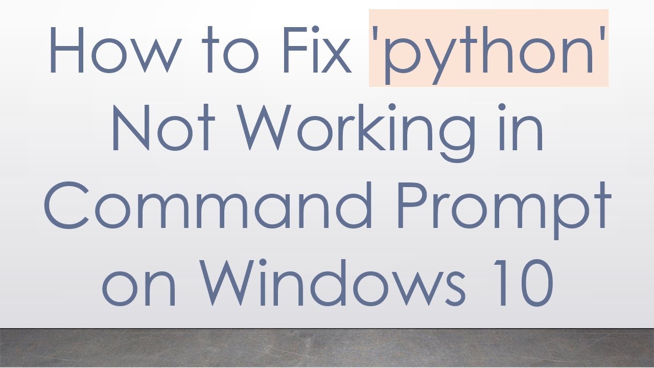How to Fix 'python' Not Working in Command Prompt on Windows 10