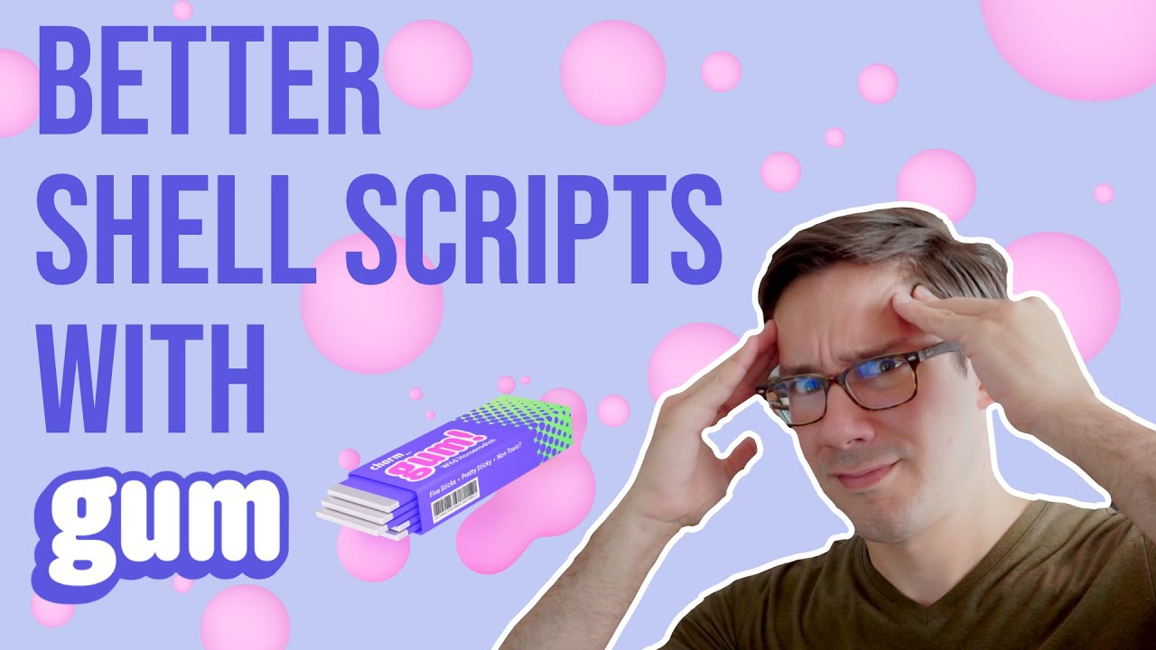 Write beautiful shell scripts with Gum! [Terminal Velocity 4]