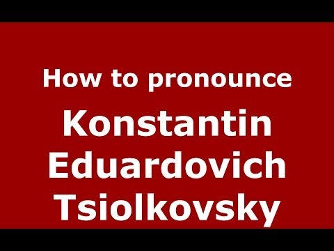 How to pronounce Konstantin Eduardovich Tsiolkovsky (Russian/Russia) - PronounceNames.com
