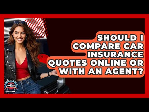 Should I Compare Car Insurance Quotes Online Or With An Agent? - Auto Coverage Explained