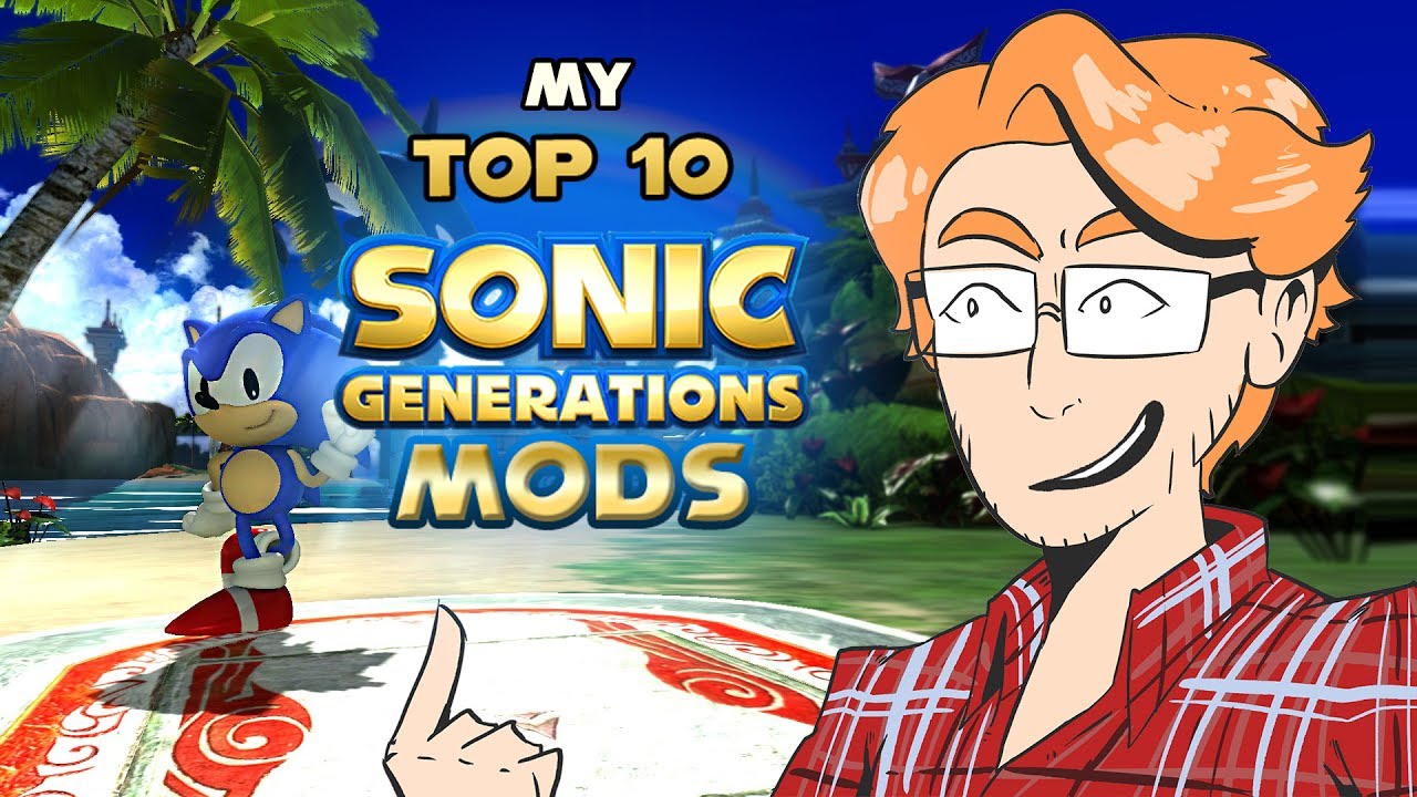 MY Top 10 Sonic Generations Mods!