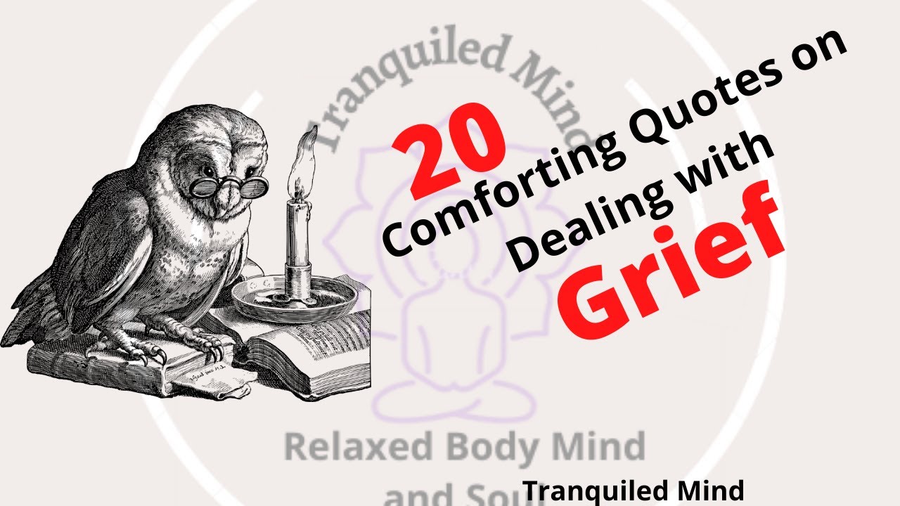 20  Comforting Quotes on dealing with Grief over the loss of Loved one