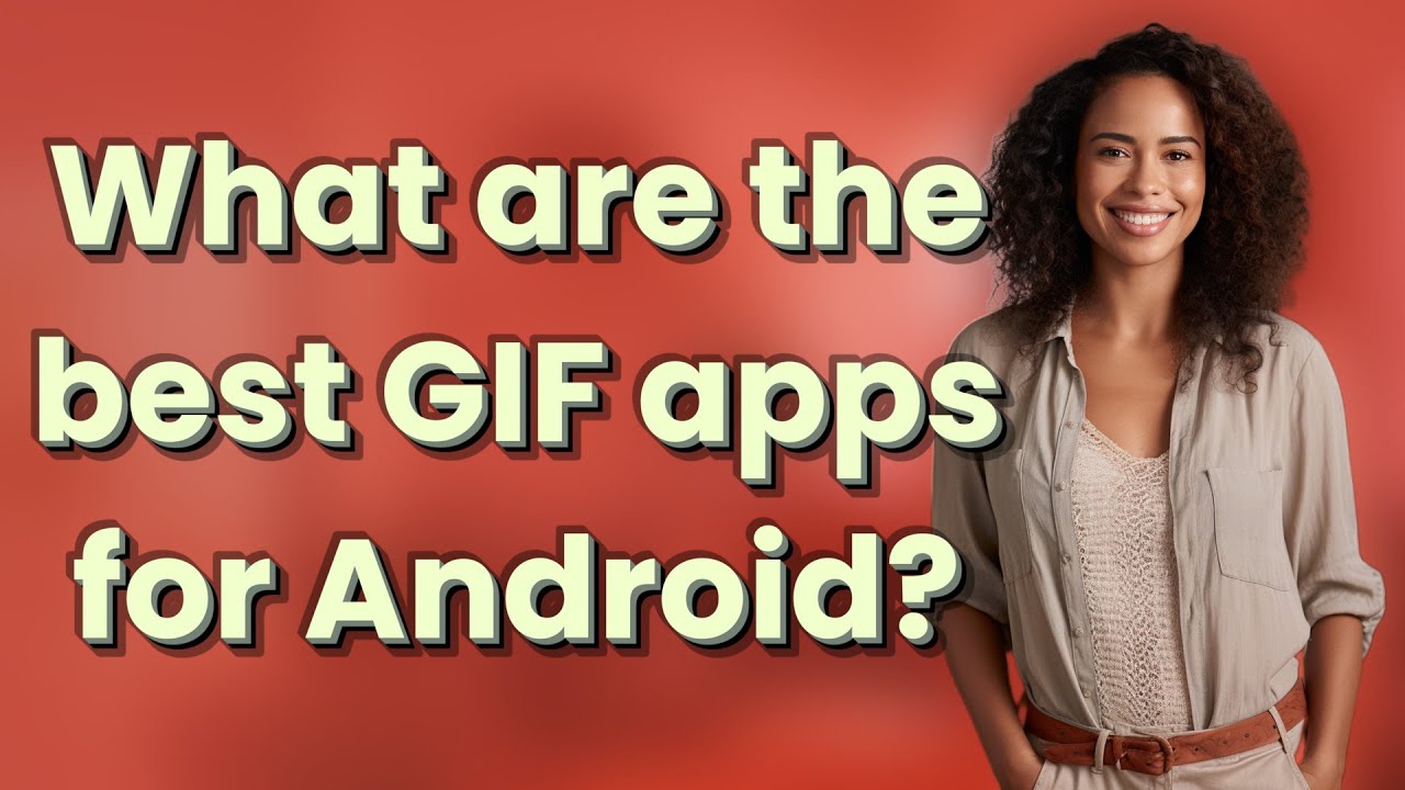 What are the best GIF apps for Android?