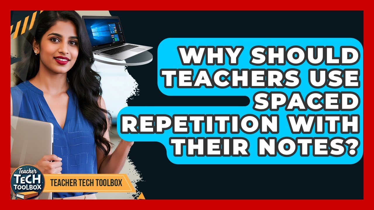 Why Should Teachers Use Spaced Repetition With Their Notes? - Teacher Tech Toolbox