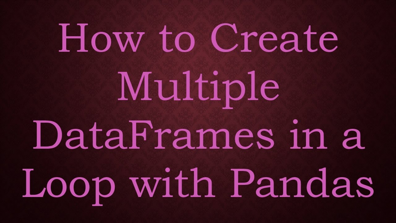 How to Create Multiple DataFrames in a Loop with Pandas