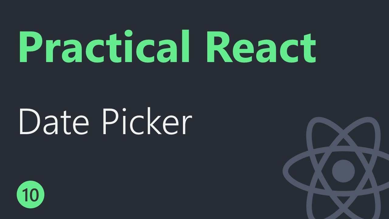 Practical React - 10 - Date Picker