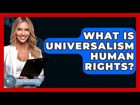 What Is Universalism Human Rights? - Philosophy Beyond