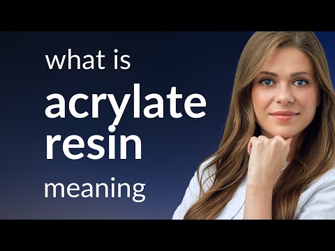 Acrylate resin • ACRYLATE RESIN meaning