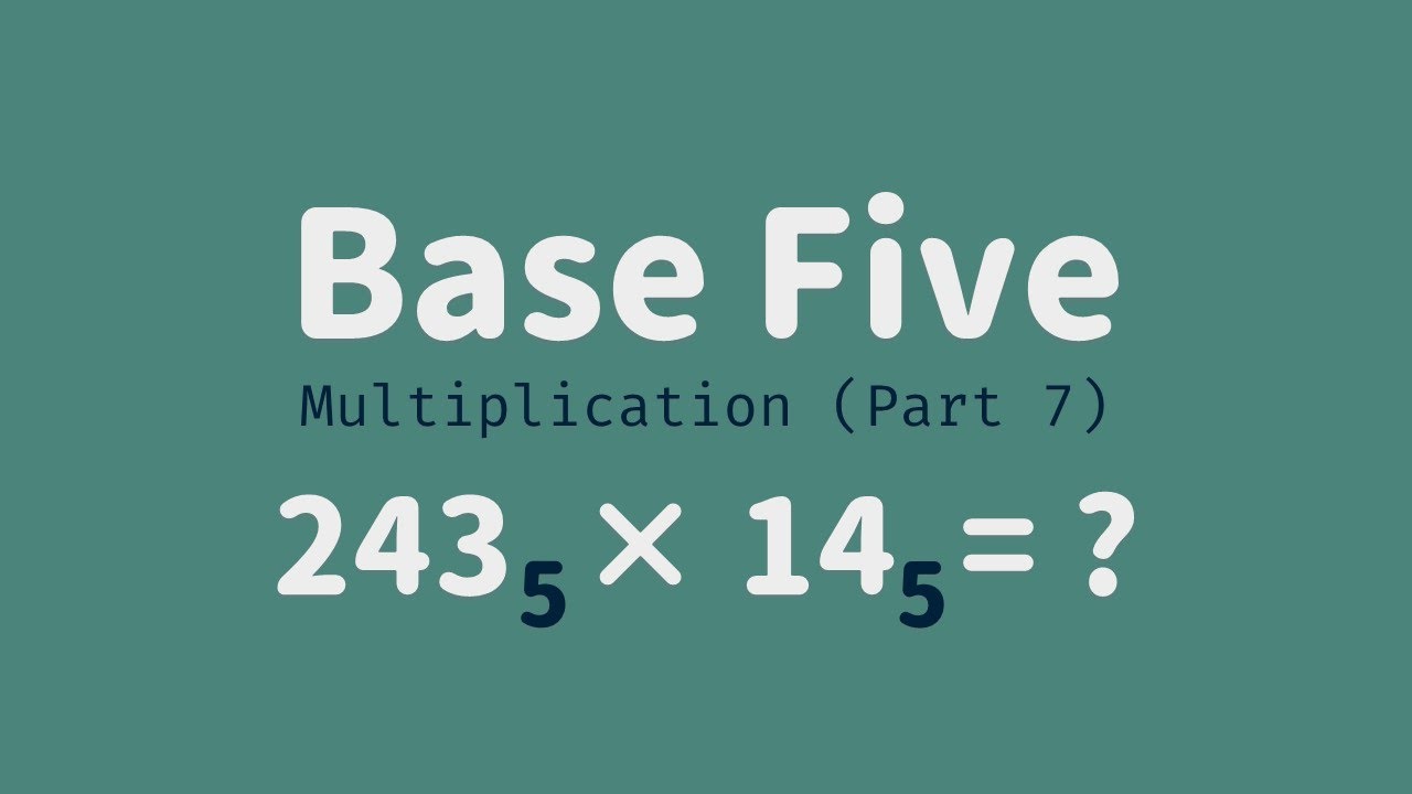 Base Five 05 - Multiplication Part 7
