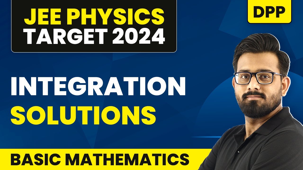 Integration (DPP Solutions) | Basic Mathematics | IIT JEE Physics