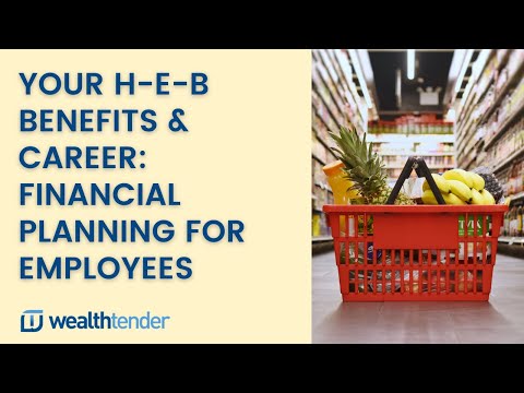 Your H-E-B Benefits & Career: Financial Planning for Employees and Executives