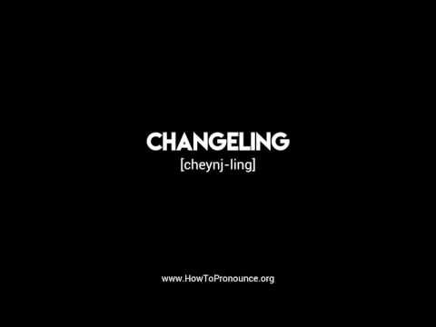 How to Pronounce "changeling"