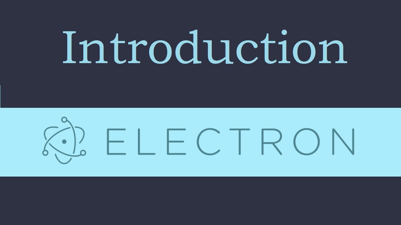 Electron js Tutorial - 1 - Introduction