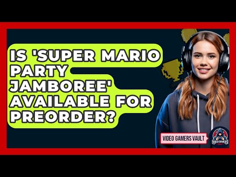 Is 'Super Mario Party Jamboree' Available for Preorder? | Video Gamers Vault News