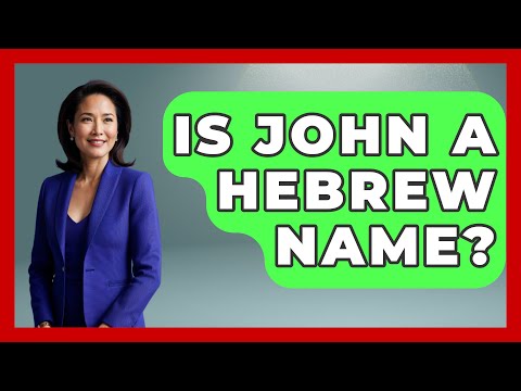 Is John A Hebrew Name? - Jewish Teachings For All