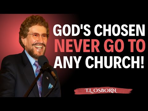 GOD'S CHOSEN NEVER GO TO ANY CHURCH – POWERFUL MOTIVATIONAL SERMON BY T.L. OSBORN