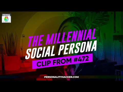The Millennial Social Persona | From Ep 472 | PersonalityHacker.com