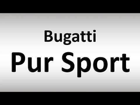 How to Pronounce Bugatti Pur Sport
