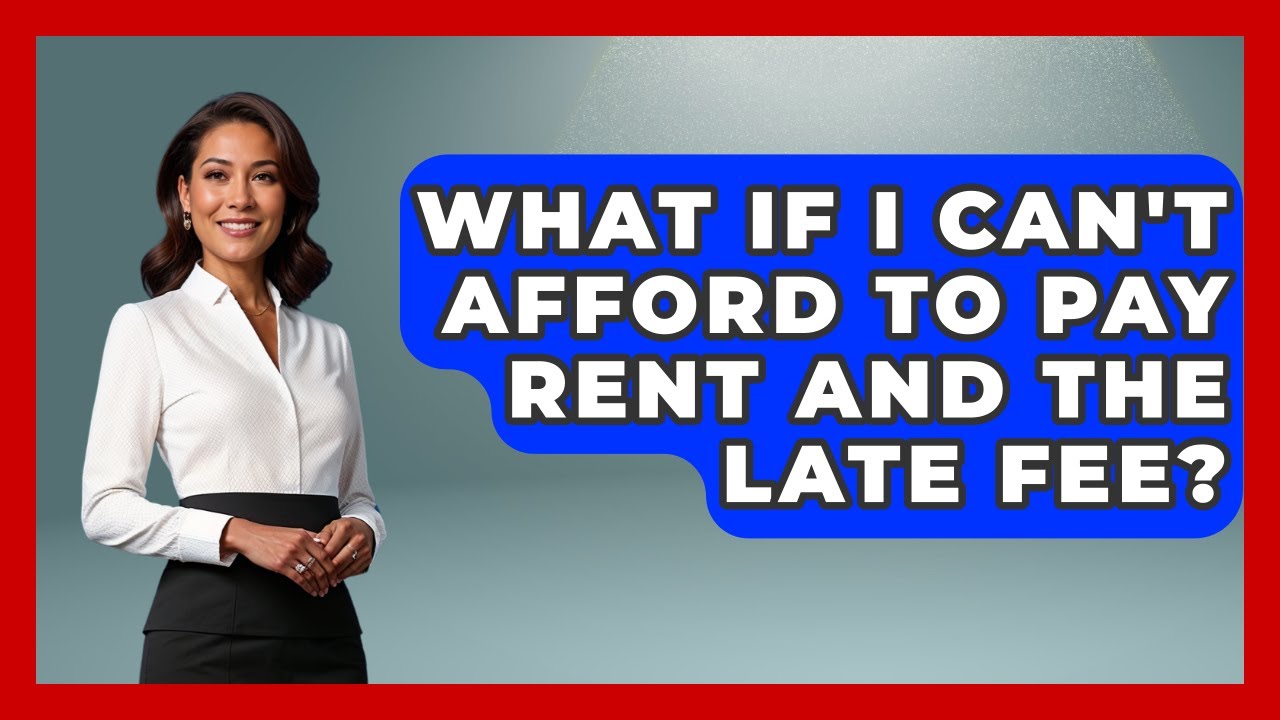 What If I Can't Afford To Pay Rent And The Late Fee? - Consumer Laws For You