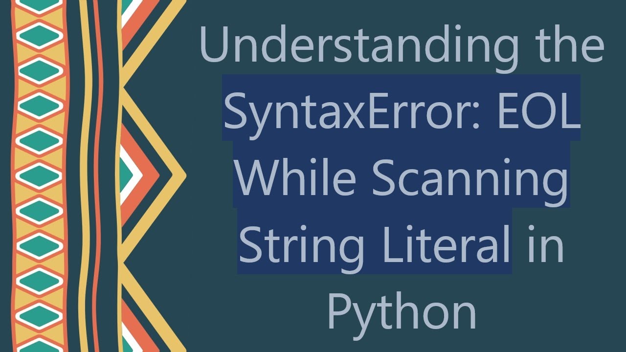 Understanding the SyntaxError: EOL While Scanning String Literal in Python