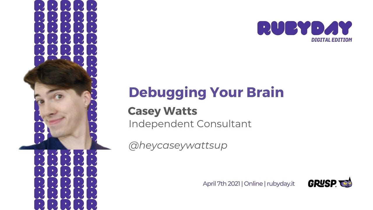 Debugging Your Brain - Casey Watts - rubyday 2021