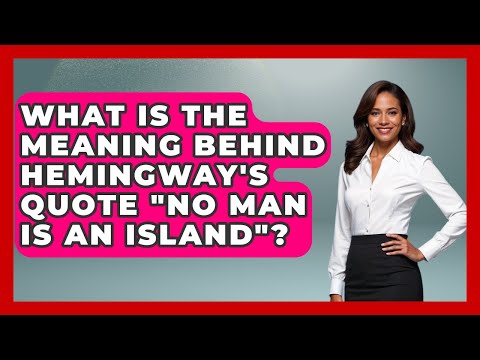 What Is The Meaning Behind Hemingway's Quote "No Man Is An Island"? - Anecdotes in Quotation