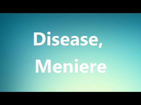 Disease, Meniere - Medical Definition and Pronunciation