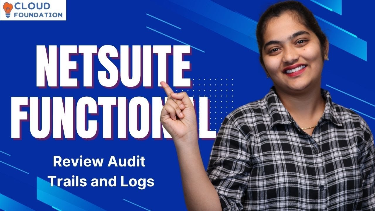 Review audit Trails and Logs in NetSuite Functional | NetSuite Functional tutorial | CloudFoundation