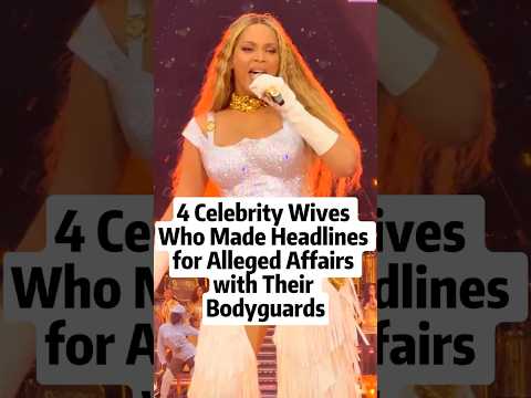 4 Celebrities wives Who Made Headlines for Alleged Affairs with Their Bodyguards #famous #celebrity