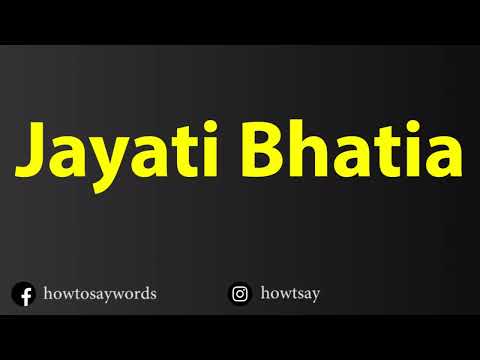How To Pronounce Jayati Bhatia