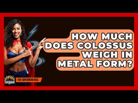 How Much Does Colossus Weigh In Metal Form? - The Superhero Reel