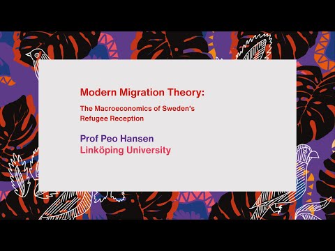 Modern Migration Theory: The Macroeconomics of Sweden's Refugee Reception - Prof Peo Hansen