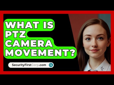 What Is PTZ Camera Movement? - SecurityFirstCorp.com