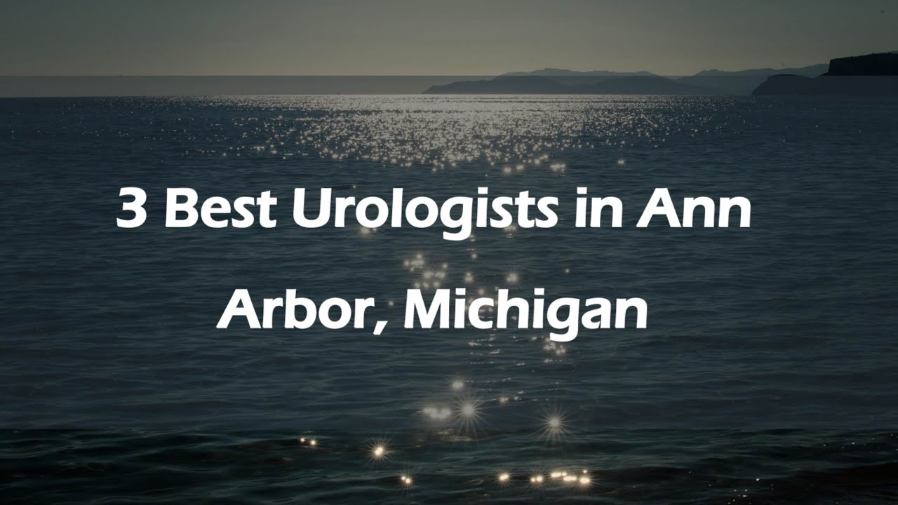 3 Best Urologists in Ann Arbor, Michigan | Urinary Specialists