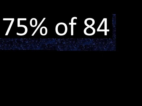 75% de 84 , percentage of a number . 75 percent of 84 . procedure