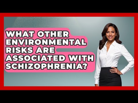 What Other Environmental Risks Are Associated With Schizophrenia? - Schizophrenia Support Network
