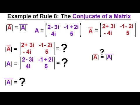 Linear Algebra: Ch 2 - Determinants (14 of 48) Example of Rule 8: The Conjugate of a Matrix