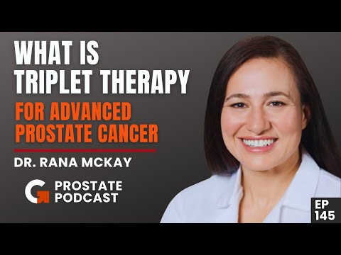 What is Triplet Therapy, Benefits & Side Effects for Advanced Prostate Cancer I Dr. Rana McKay – 145