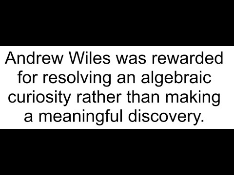 Wiles was rewarded for resolving an algebraic curiosity rather than making a meaningful discovery.