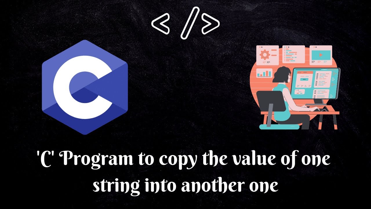 Programming in C| 'C' Program to copy the value of one string into another one| MUST WATCH|