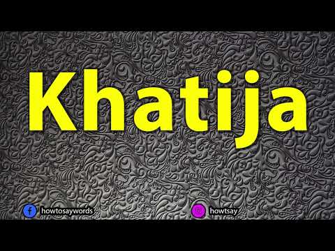 How To Pronounce Khatija
