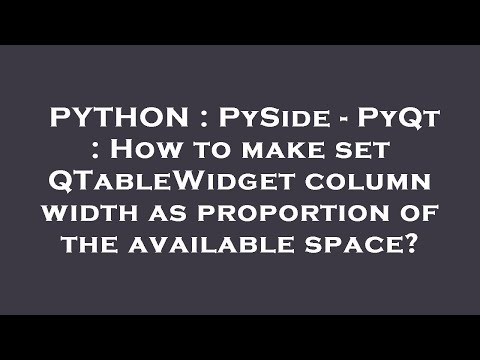 PYTHON : PySide - PyQt : How to make set QTableWidget column width as proportion of the available sp