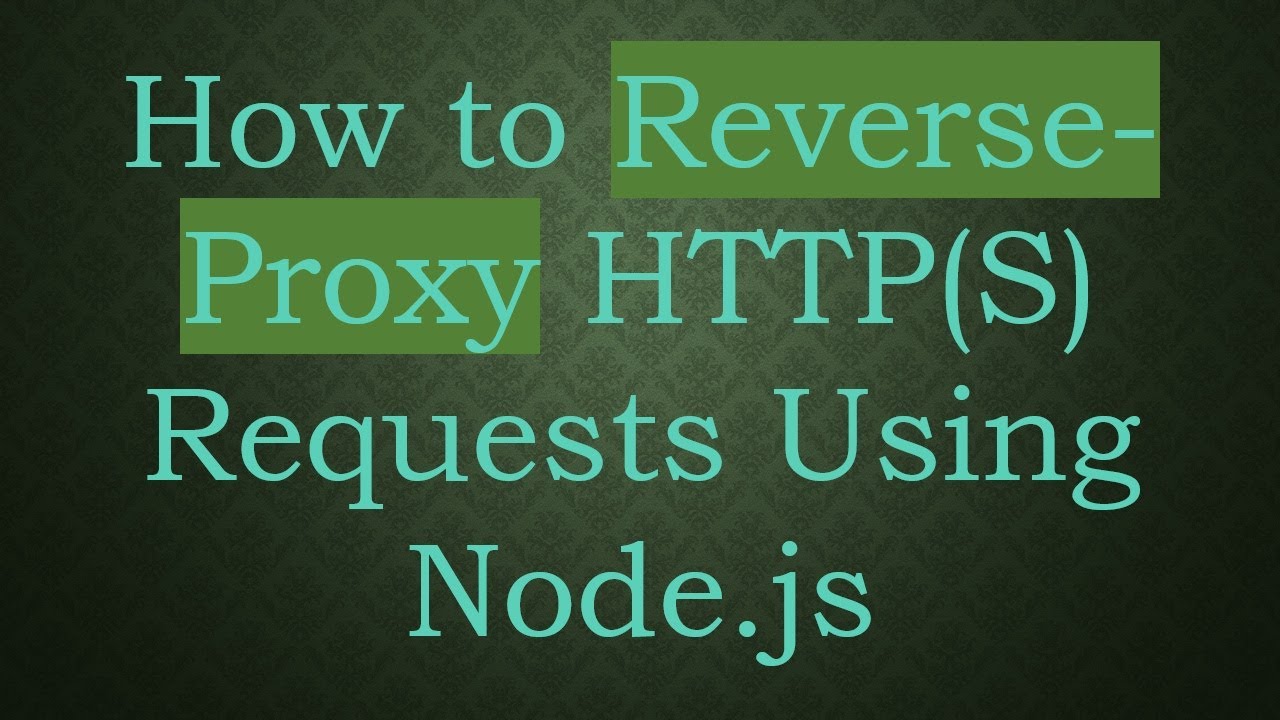 How to Reverse-Proxy HTTP(S) Requests Using Node.js