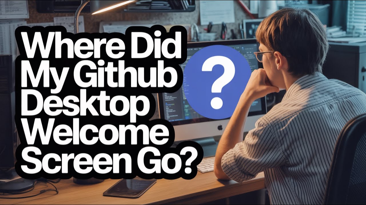 Where Did the GitHub Desktop Welcome Screen Go? | How to Switch & View Repos